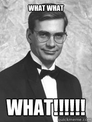 what what What!!!!!! - Doc Sez - quickmeme