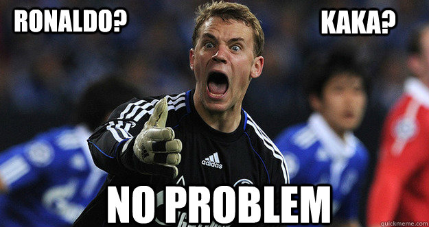 Ronaldo? KAKA? NO PROBlem - Neuer vs Madrid - quickmeme