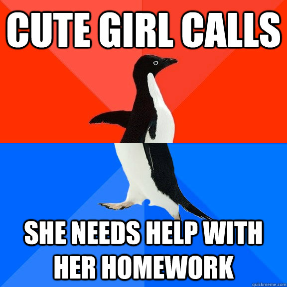 cute girl calls she needs help with her homework - Socially Awesome Awkward Penguin - quickmeme