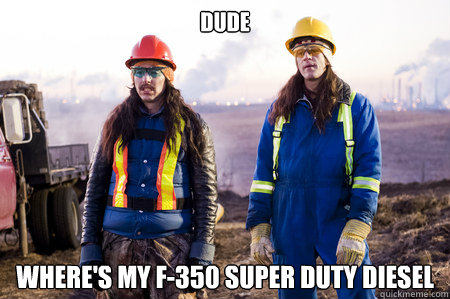 Dude Where's my F-350 Super Duty Diesel - Misc - quickmeme