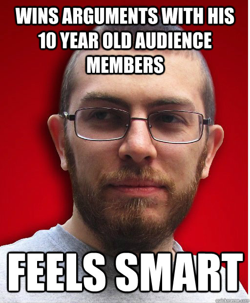 Wins arguments with his 10 year old audience members Feels smart - Jonny Paula - quickmeme