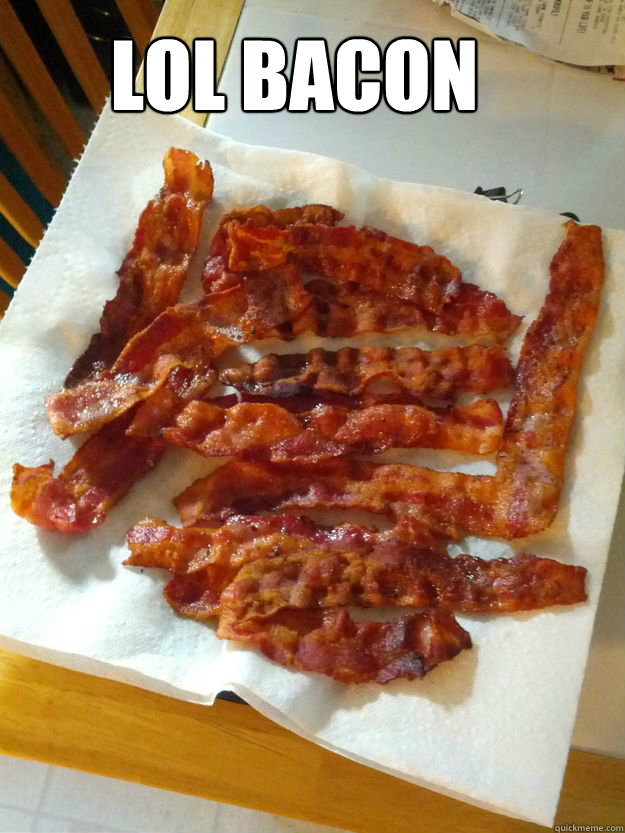 LOL BACON - Misc - quickmeme
