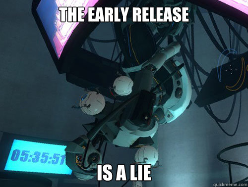 The early release is a lie - Misc - quickmeme