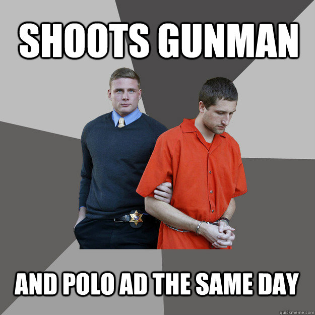 SHOOTS GUNMAN AND POLO AD THE SAME DAY - Model Cop - quickmeme