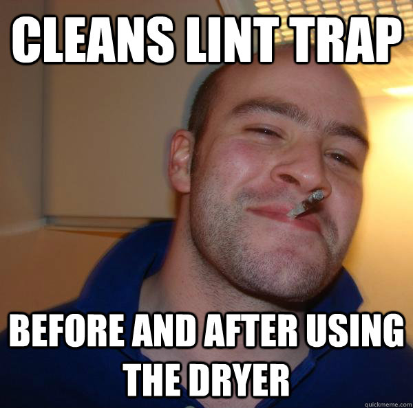 Cleans lint trap Before and after using the dryer - Misc - quickmeme
