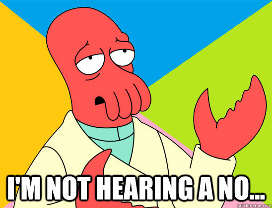 I'm not hearing a no... - Misc - quickmeme