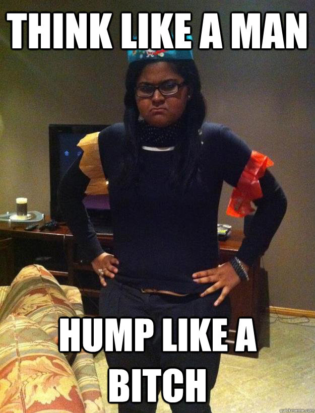 think like a man hump like a bitch - Relationship advice Rochelle - quickmeme