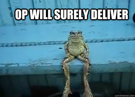 Op will surely deliver - Misc - quickmeme