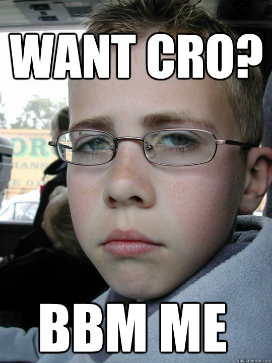 WANT CRO? BBM ME - YDVS - quickmeme
