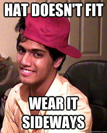 hat doesn't fit wear it sideways - sideways hats - quickmeme