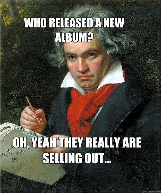 Who released a new album? Oh, yeah they really are selling out... - Misc - quickmeme
