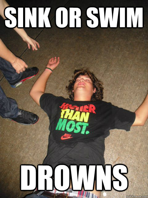 sink or swim drowns - Alcoholic Anthony - quickmeme