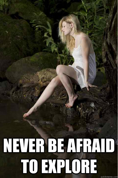 Never be afraid to explore - Life is an adventure - quickmeme