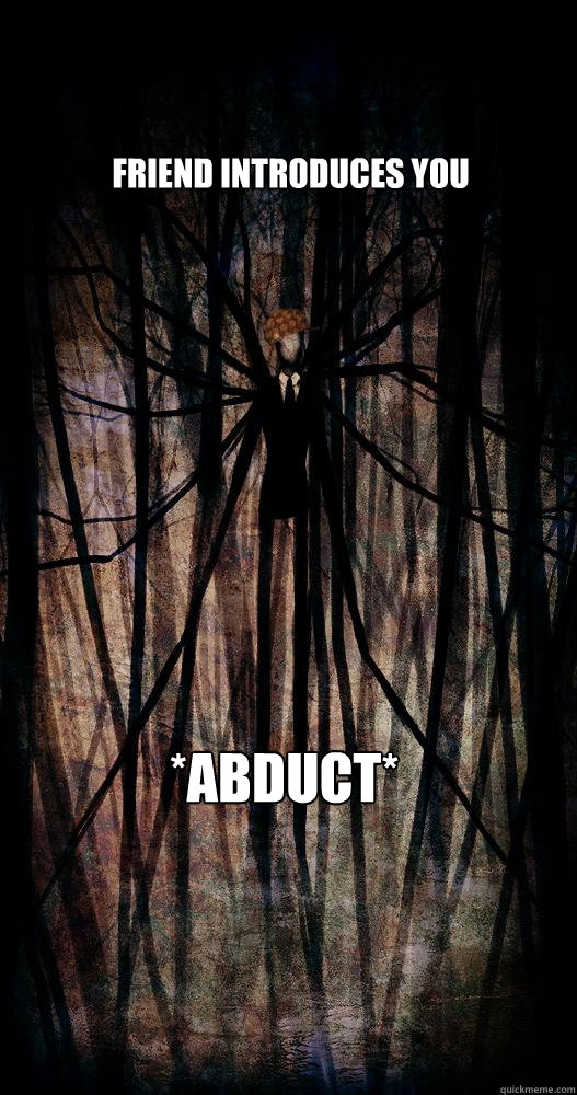 Scumbag slenderman memes | quickmeme