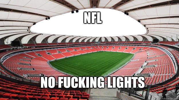 NFL NO FUCKING LIGHTS . - stadium - quickmeme