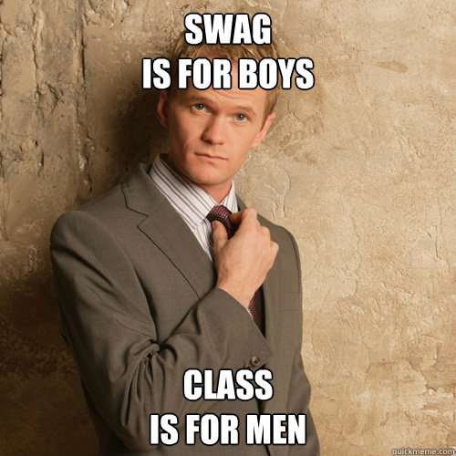 Swag is for boys Class Is for men - Misc - quickmeme
