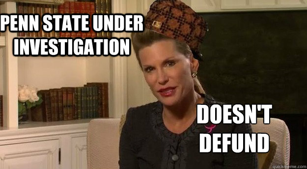 penn state under investigation doesn't defund - Scumbag Susan G. Komen - quickmeme