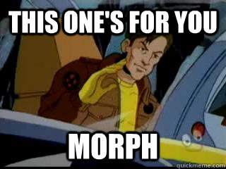 This one's for you Morph - Misc - quickmeme