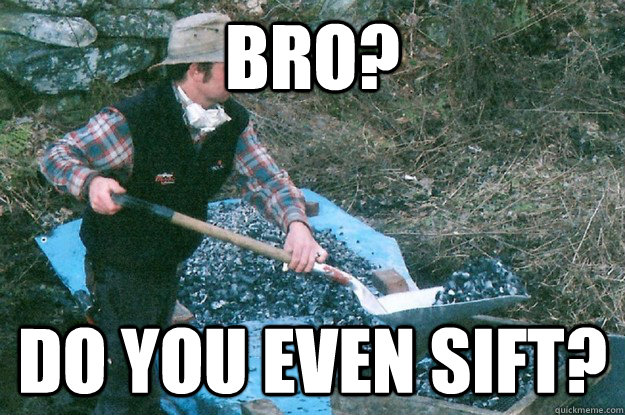 bro? do you even sift? - Misc - quickmeme