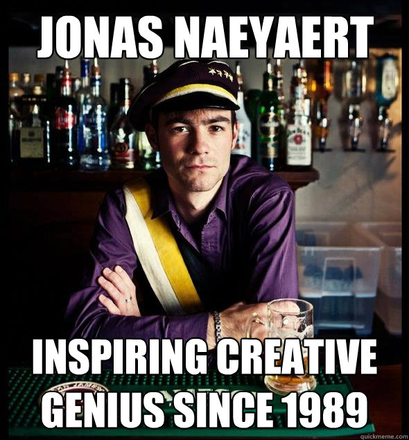 JONAS NAEYAERT INSPIRING CREATIVE GENIUS SINCE 1989 - Misc - quickmeme