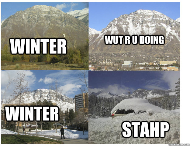 BYU Winter Stahp memes | quickmeme