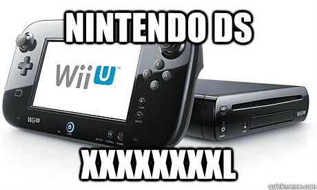 Nintendo DS XXXXXXXXL - WiiU - quickmeme