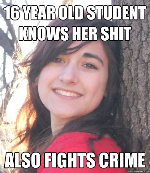 16 year old student knows her shit also fights crime - Good Girl Jessica - quickmeme