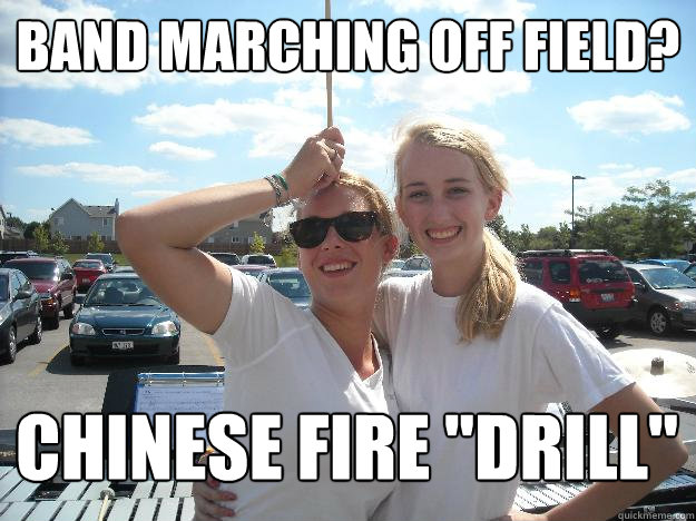 Band marching off field? CHINESE FIRE "DRILL" - Front Ensemble Tom-Foolery - quickmeme
