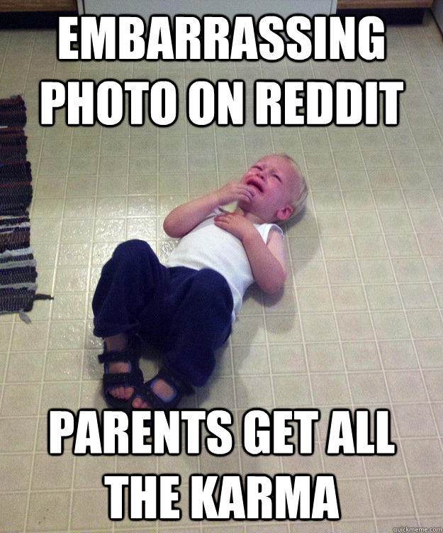 Embarrassing photo on Reddit Parents get all the karma - 2nd year problems - quickmeme