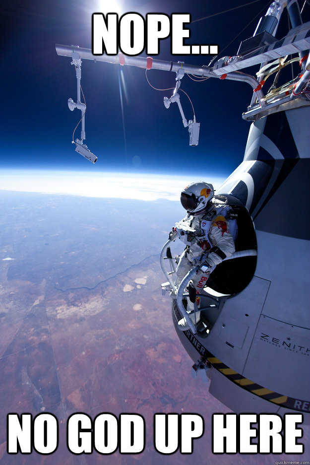 Nope... No god up here - Misc - quickmeme