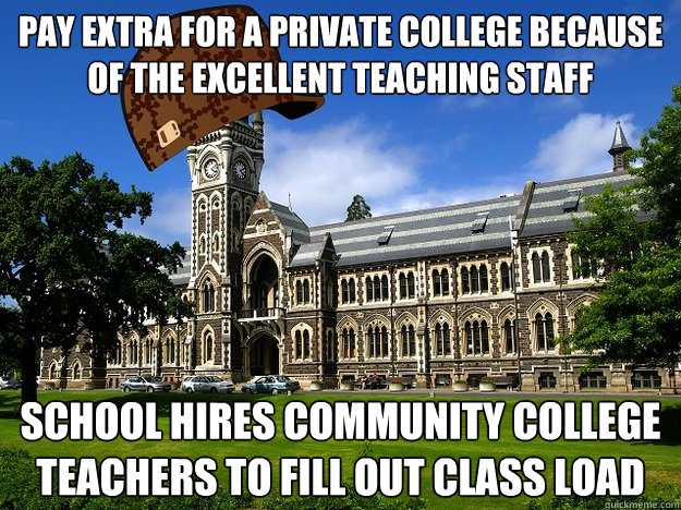 pay extra for a private college because of the excellent teaching staff school hires community ...