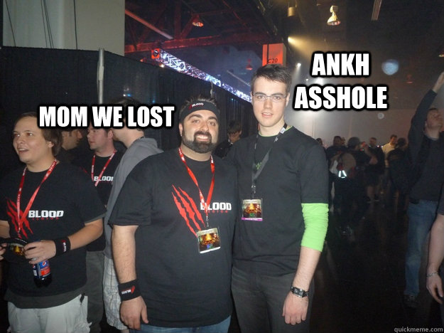 mom we lost ANKH ASSHOLE - scoara - quickmeme