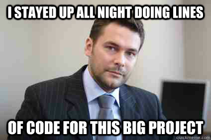 I stayed up all night doing lines of code for this big project - Misc - quickmeme