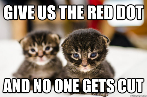 Give us the red dot and no one gets cut - Just give them what they want! - quickmeme