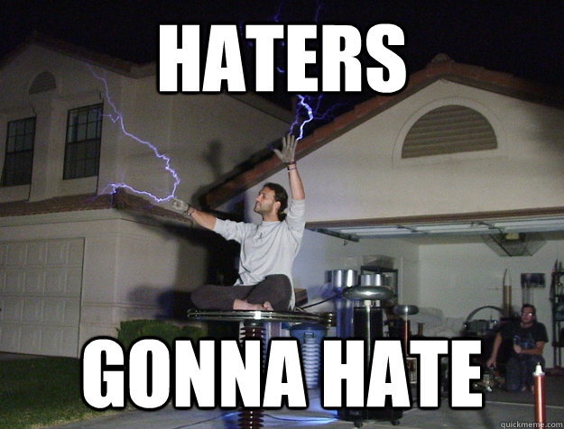 haters gonna hate - Misc - quickmeme