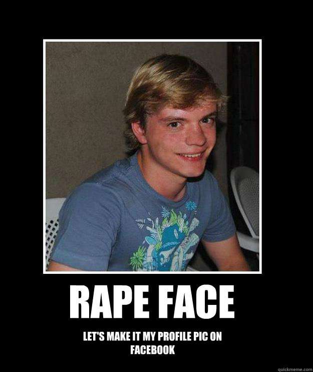 Rape Face Dylan memes | quickmeme