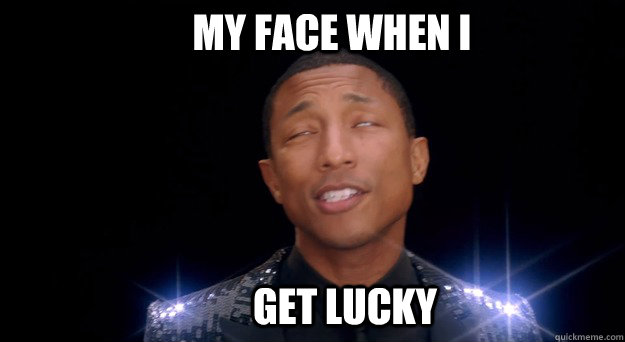 My face when i Get lucky - Gettin Lucky - quickmeme