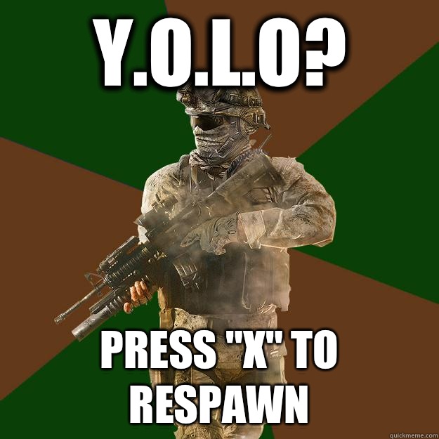 y.o.l.o? Press "X" to Respawn - Call of Duty Addict - quickmeme
