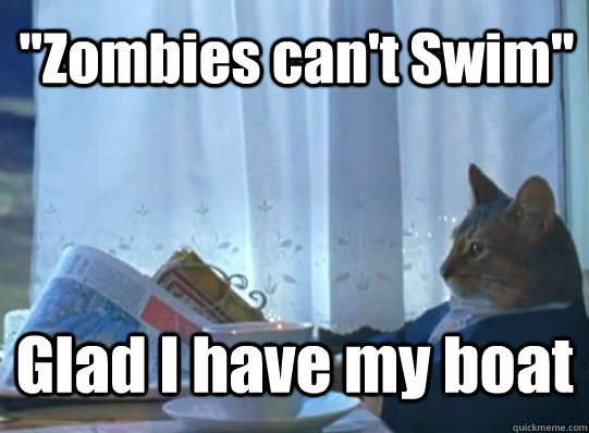 "Zombies can't Swim" Glad I have my boat - Misc - quickmeme