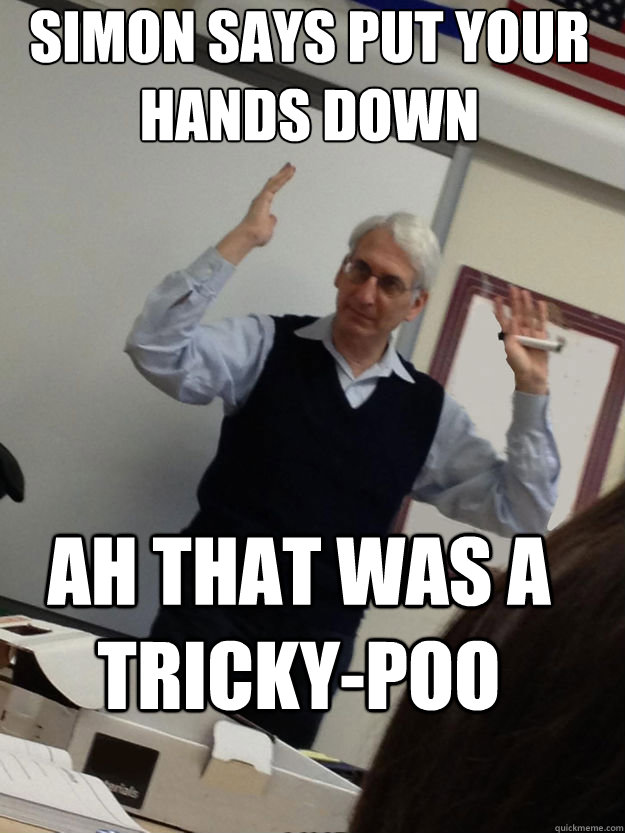 Simon says put your hands down ah that was a tricky-poo - Sneezing for Truth - quickmeme