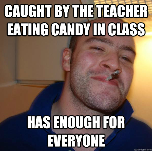 Caught by the teacher eating candy in class has enough for everyone ...