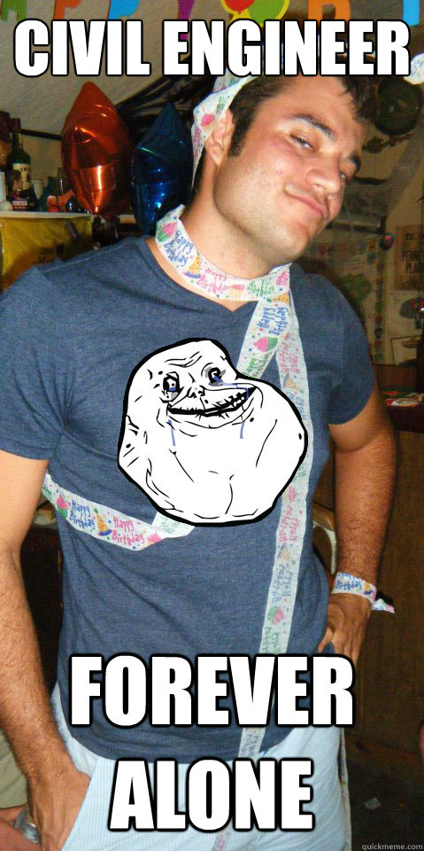 Civil Engineer Forever Alone - Schwarz2 - quickmeme