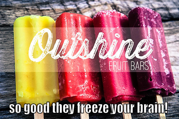 Outshine Fruit Bars Freeze Brain - quickmeme