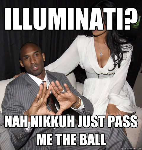 Illuminati? Nah Nikkuh just pass me the ball - Misc - quickmeme