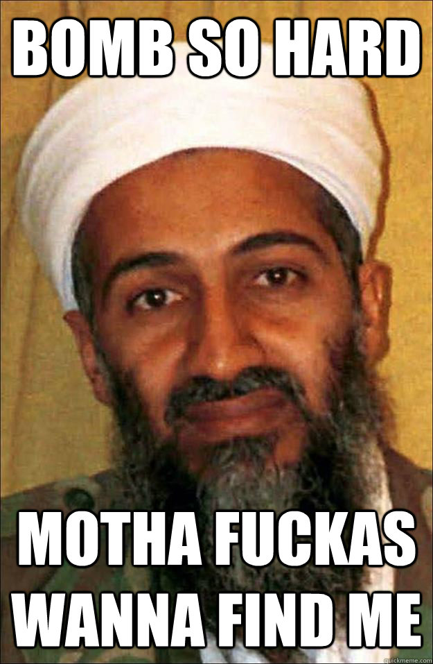 Bomb so hard motha fuckas wanna find me - Misc - quickmeme