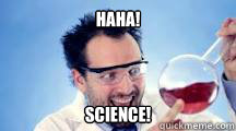 HAHA! SCIENCE! - biochem student - quickmeme
