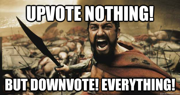 Upvote nothing! But downvote! EVERYTHING! - My first day at reddit... - quickmeme