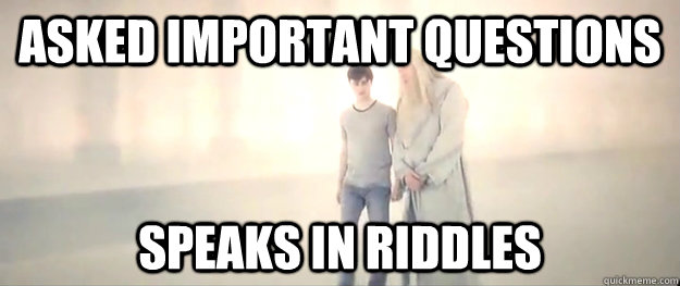 Asked important questions speaks in riddles - Misc - quickmeme