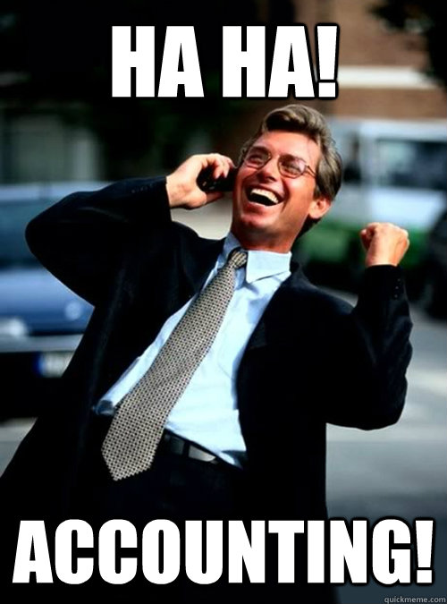 HA HA! Accounting! - Ha Ha! Business - quickmeme