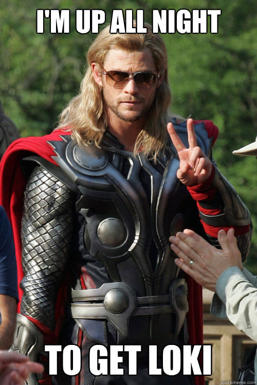 I'm up all night to get loki - Chill Thor - quickmeme
